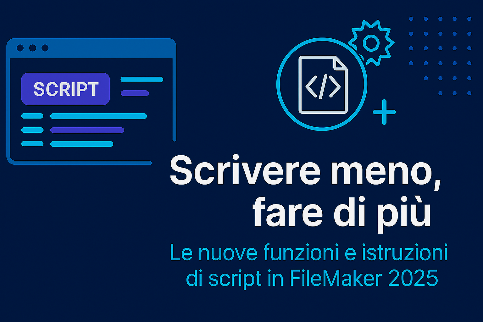 Scrivere meno, fare di più – Le nuove funzioni e istruzioni di script in FileMaker 2025 - FMGuru ...